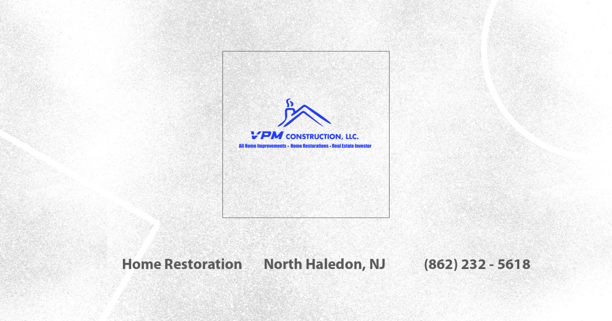 VPM Construction, LLC | North Haledon Home Restoration Company